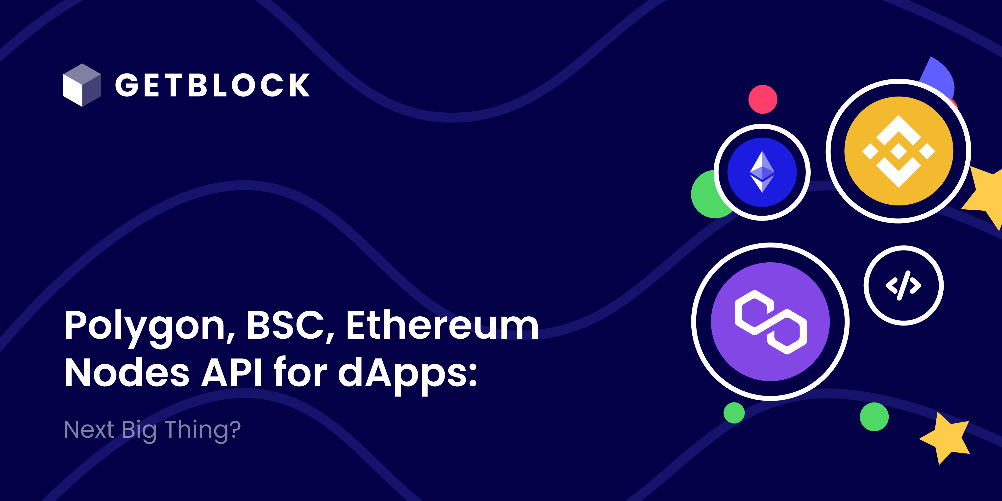 Polygon, BSC, Ethereum Nodes API for dApps: Next Big Thing? | GetBlock.io